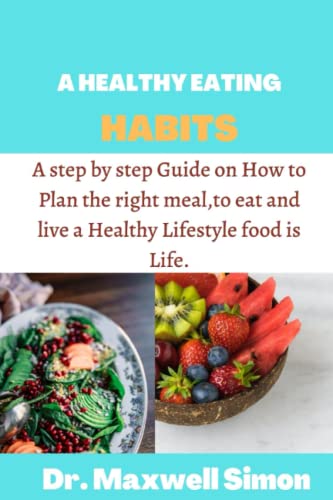 A HEALTHY EATING HABITS: A step by step Guide on How to Plan the right ...