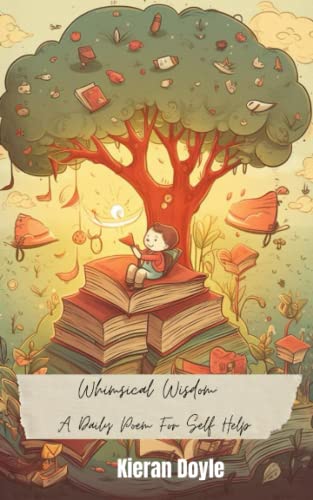 Whimsical Wisdom: A Daily Poem For Self Help by Kieran Doyle | Goodreads