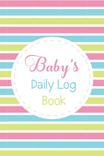 Baby's Daily Logbook: Baby Tracker For Newborns, Infants and Toddler Babies | Perfect for New ...