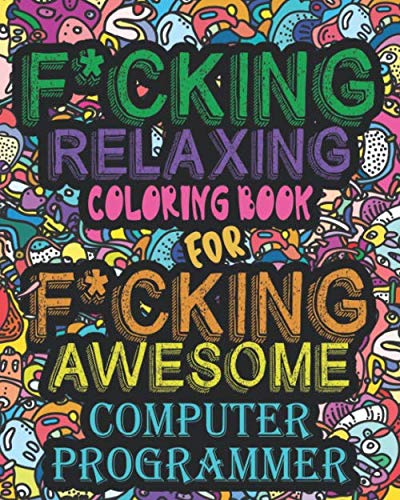 F*cking Relaxing Coloring Book For F*cking Awesome Computer Programmer ...