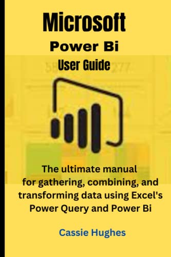 Microsoft Power Bi User Guide: The ultimate manual for gathering ...