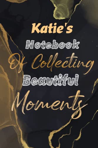 Katie's Notebook Of Collecting Beautiful Moments: Journal for Katie ...