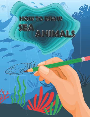 How To Draw Sea Animals: A Simple Step-by-Step Guide to Drawing More ...