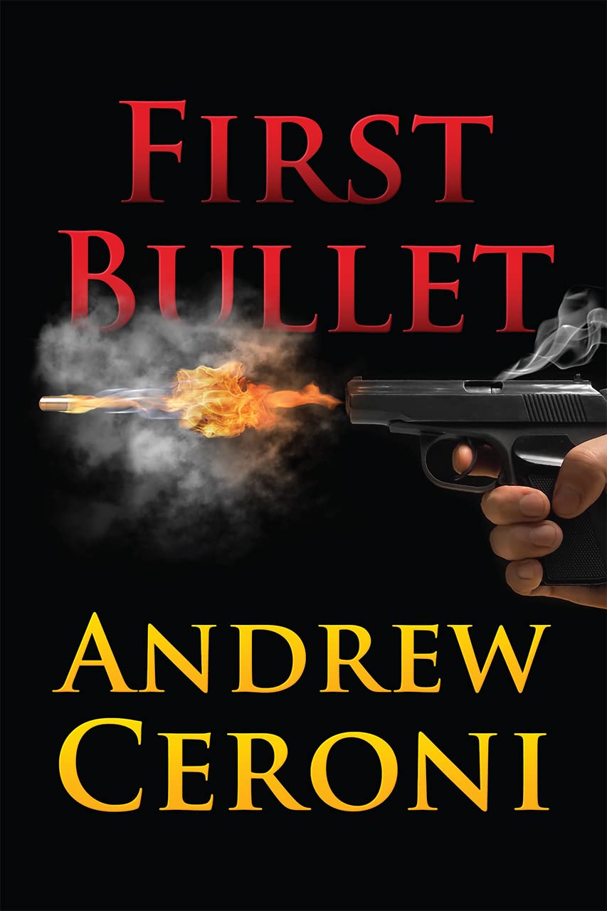 FIRST BULLET by Andrew Ceroni | Goodreads