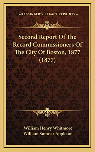 Second Report Of The Record Commissioners Of The City Of Boston, 1877 ...