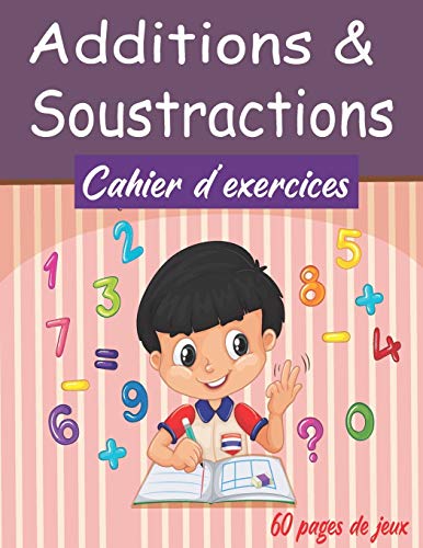 Additions & Soustractions Cahier d’exercices: Cahier d’exercices ...