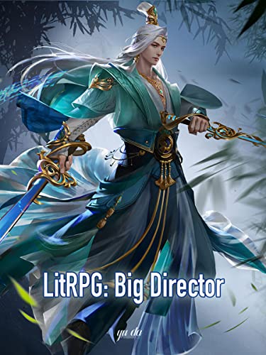 LitRPG: Big Director: Wuxia Litrpg System Book 4 by YU DA | Goodreads