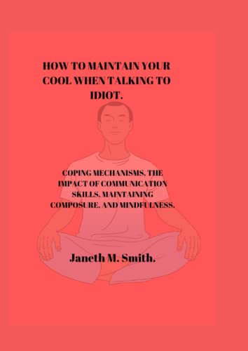 HOW TO MAINTAIN YOUR COOL WHEN TALKING TO IDIOT.: Coping mechanisms ...