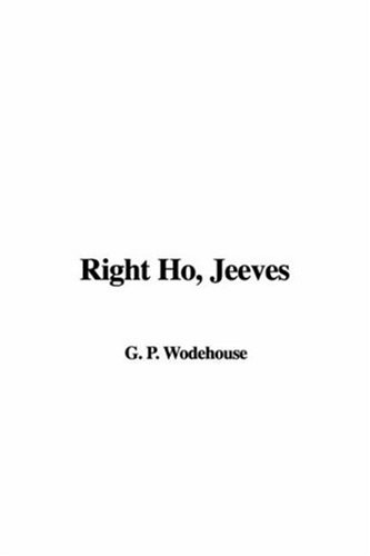 Right Ho, Jeeves by P.G. Wodehouse | Goodreads