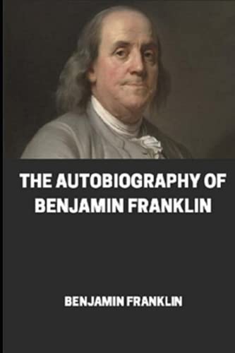 The Autobiography of Benjamin Franklin by Benjamin Franklin illustrated ...