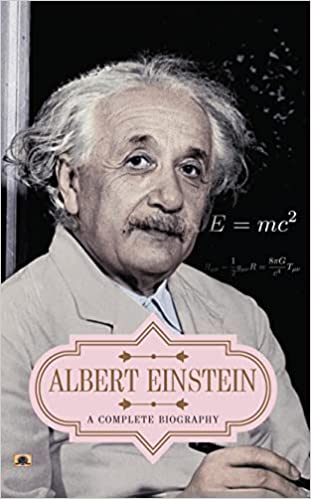Albert Einstein: A Complete Biography by Vinod Kumar Mishra | Goodreads