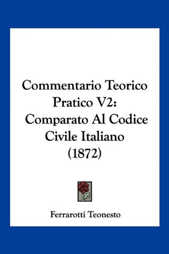 Commentario Teorico Pratico V2: Comparato Al Codice Civile Italiano ...