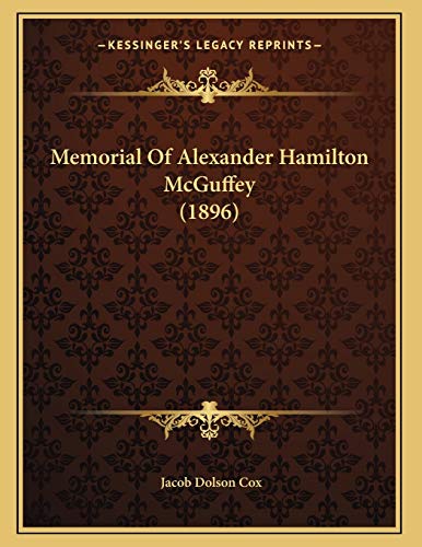 Memorial Of Alexander Hamilton McGuffey (1896) by Jacob Dolson Cox ...