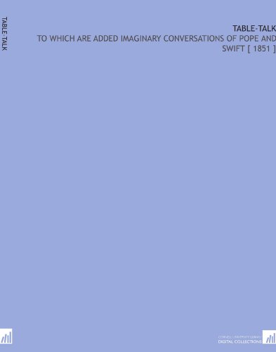 Table-Talk: To Which Are Added Imaginary Conversations of Pope and ...