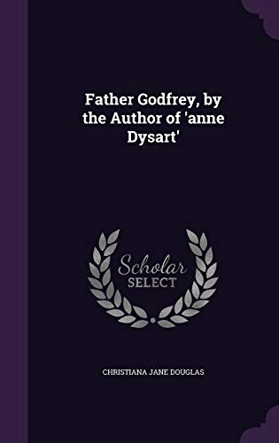 Father Godfrey, by the Author of 'anne Dysart' by Christiana Jane ...