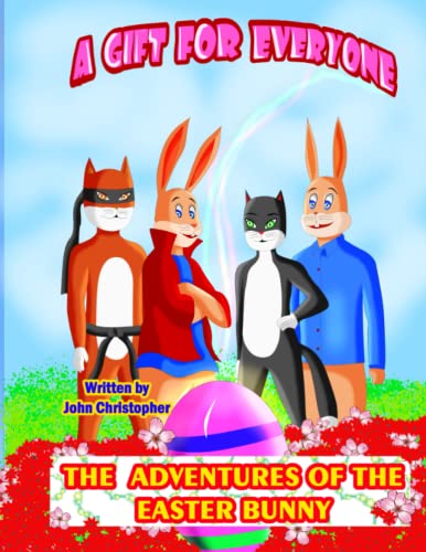 A Gift For Everyone: The Adventures of the Easter Bunny by Mr John ...