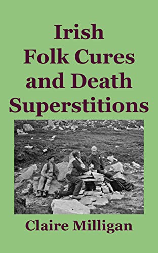Irish Folk Cures and Death Superstitions by Claire Milligan | Goodreads