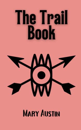 The Trail Book: A Classic Adventure Novel (Annotated) by Mary Austin ...