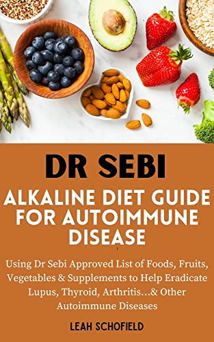 DR SEBI ALKALINE DIET GUIDE FOR AUTOIMMUNE DISEASE: Using Dr Sebi ...