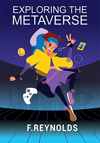 Exploring the Metaverse : Discovering Virtual Worlds by F. REYNOLDS ...
