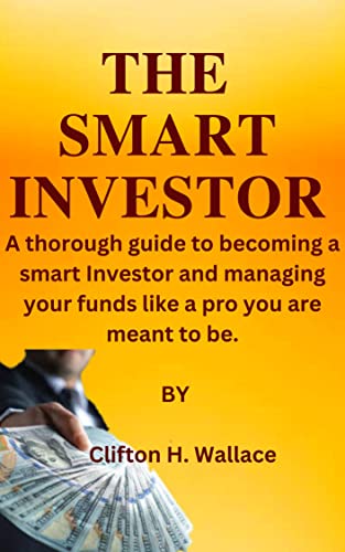 THE SMART INVESTOR: A thorough guide to becoming a smart Investor and ...
