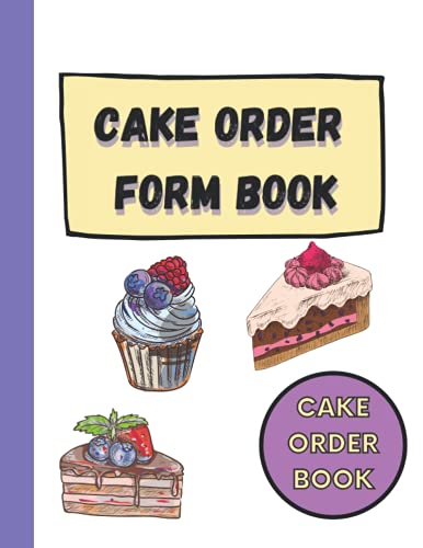 Cake Order Forms, Planner, Organizer: Journal & Notebook for Organizing ...