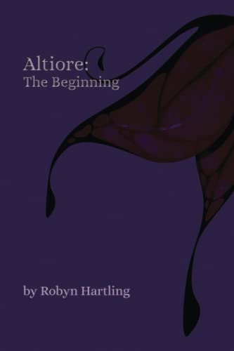 Altiore: The Beginning by Robyn Hartling | Goodreads