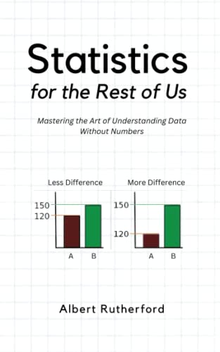 Statistics for the Rest of Us: Mastering the Art of Understanding Data ...