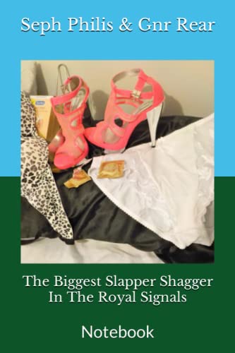 The Biggest Slapper Shagger In The Royal Signals: Notebook by Seph ...