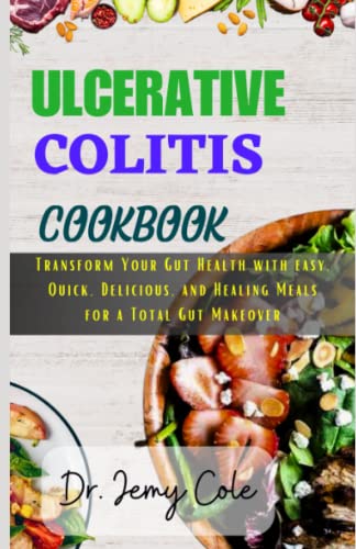 Ulcerative Colitis Cookbook: Transform Your Gut Health with Ease, Quick ...