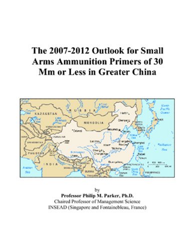 The 2007-2012 Outlook for Small Arms Ammunition Primers of 30 Mm or ...