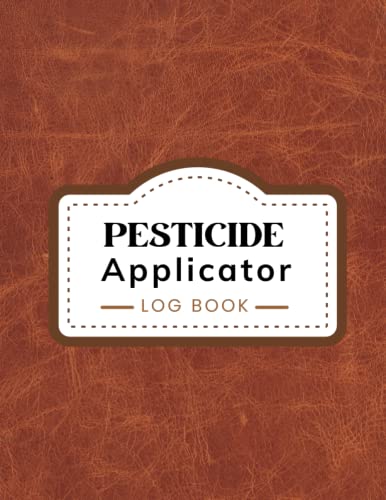 Pesticide Applicator Log Book: Practical log book for pesticide ...