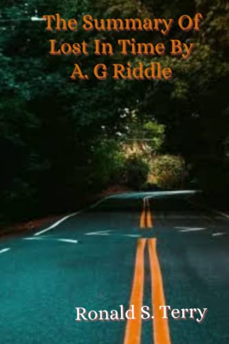 Lost in time by A .G Riddle by Ronald S. Terry | Goodreads