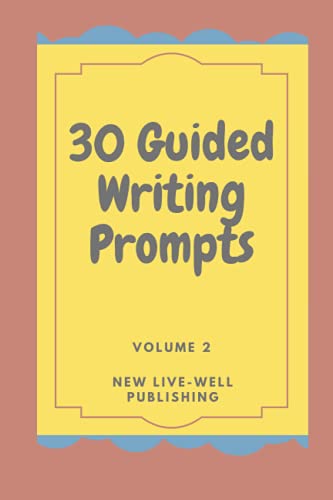 30 Guided Writing Prompts: Creative Writing Journal & Workbook (Volume ...