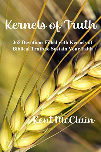 Kernels of Truth: 365 Devotionals Filled with Kernels of Biblical Truth to Sustain Your Faith by ...