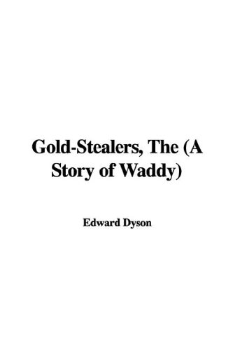 The Gold-stealers: A Story of Waddy by Edward Dyson | Goodreads