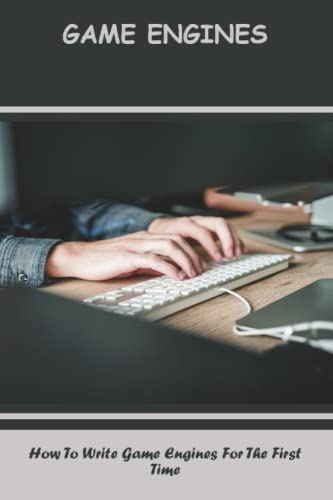 Game Engines: How To Write Game Engines For The First Time by Kalyn ...