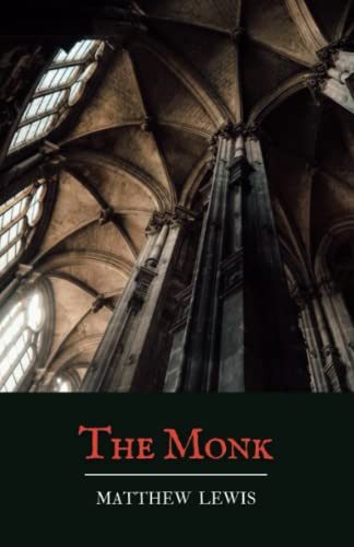 The Monk: A Romance: A 1796 Gothic Novel by Matthew Lewis by Matthew ...