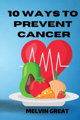 10 WAYS TO PREVENT CANCER by Melvin Great | Goodreads