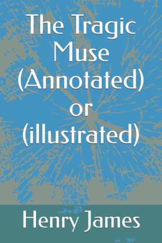 The Tragic Muse (Annotated) or (illustrated) by Henry James | Goodreads