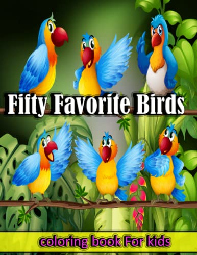 Fifty Favorite Birds coloring book For kids: Bird Lovers Coloring Book ...