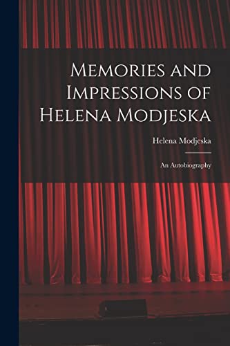 Memories and Impressions of Helena Modjeska: An Autobiography by Helena ...