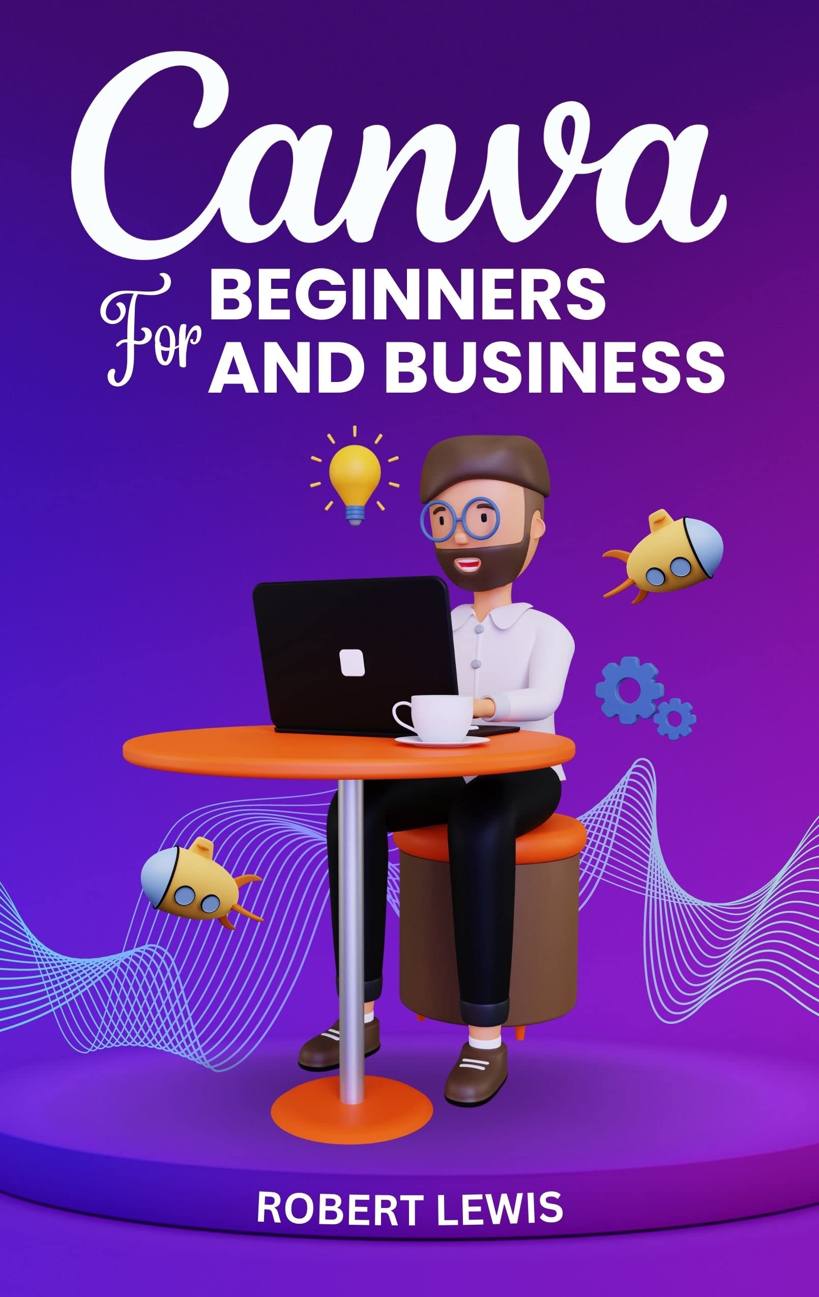 CANVA FOR BEGINNERS AND BUSINESS: The Ultimate Graphic Design Guide ...