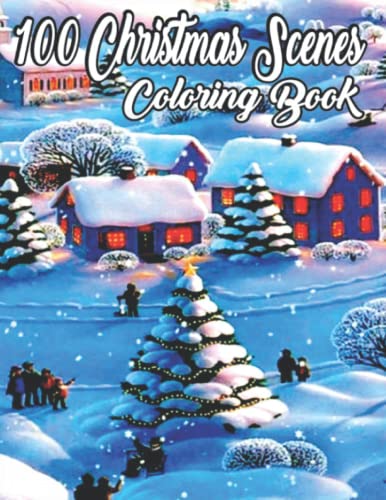100 Christmas Scenes Coloring Book: An Adult Christmas Scenes Coloring ...