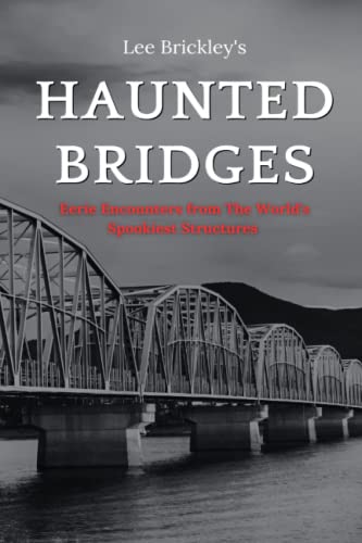 Haunted Bridges: Eerie Encounters from The World's Spookiest Structures ...