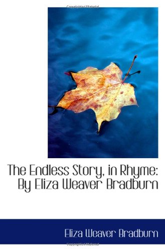 The Endless Story, in Rhyme: By Eliza Weaver Bradburn by Eliza Weaver ...