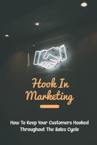 Hook In Marketing: How To Keep Your Customers Hooked Throughout The ...