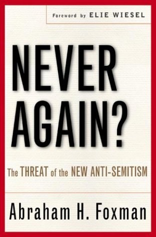 Never Again? : The Threat of the New Anti-Semitism by Abraham H. Foxman ...