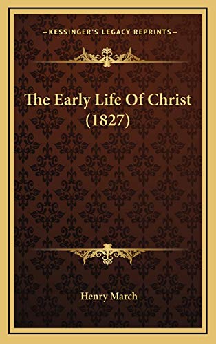 The Early Life Of Christ (1827) by Henry March | Goodreads