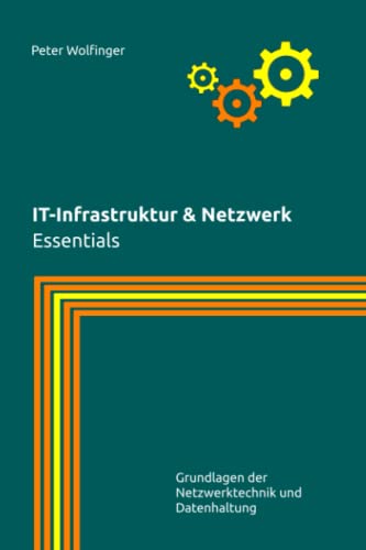 IT-Infrastruktur & Netzwerk: Essentials (Grundlagen der Informatik in ...